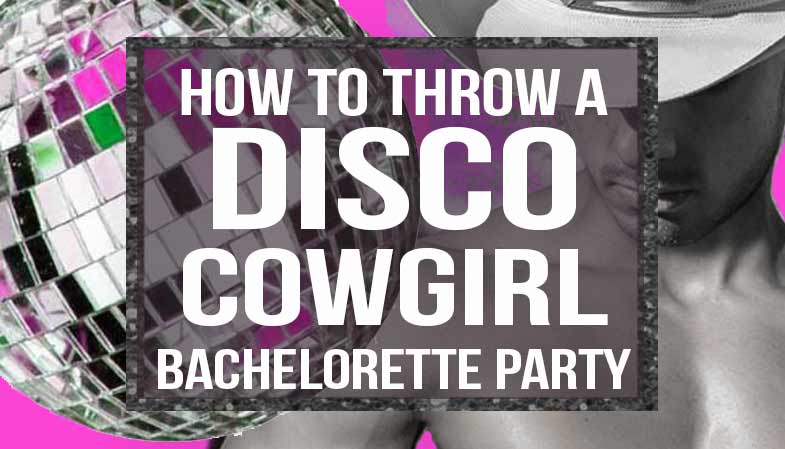 How to Throw a Disco Cowgirl Bachelorette Party | The House of Bachelorette