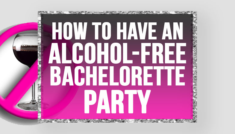 Alcohol-Free Bachelorette Party | The House of Bachelorette Blog