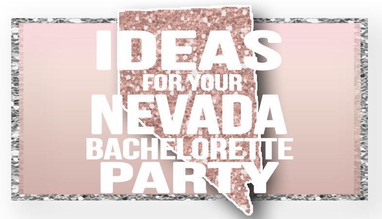 Nevada Bachelorette Party BEST IDEAS | The House of Bachelorette Blog