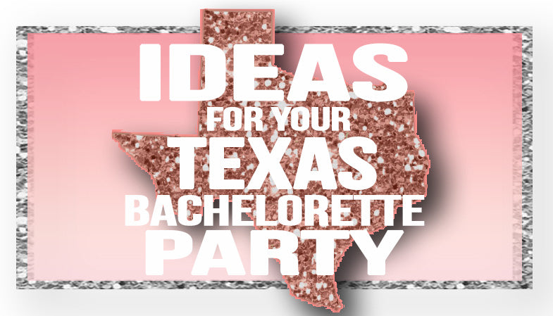 Texas Bachelorette Party BEST IDEAS | The House of Bachelorette Blog