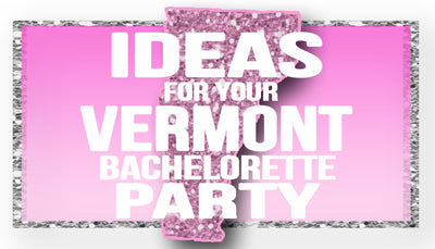 Vermont Bachelorette Party BEST IDEAS | The House of Bachelorette Blog